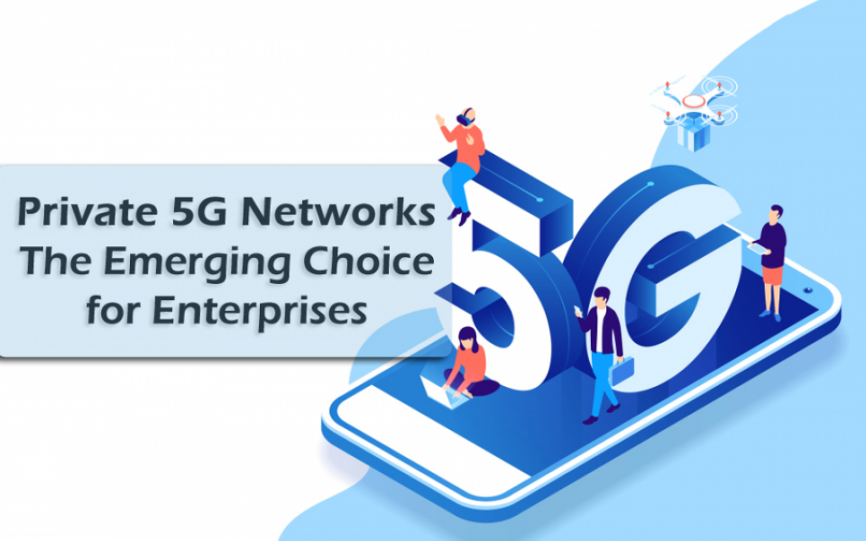 Private 5G Networks: The Emerging Choice for Enterprises - A Deeper ... Private 5G Networks: The Emerging Choice for Enterprises - A Deeper ...